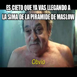 Meme Personalizado - es cieto que ya vas llegando a la sima de la ...