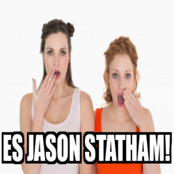 Meme Personalizado - Es jason STATHAM! - 31933685