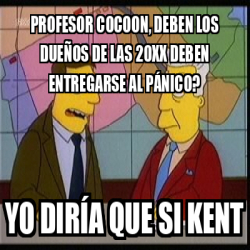 Meme Personalizado - Profesor cocoon, deben los dueños de las 20xx ...