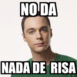 Meme Sheldon Cooper - no da nada de risa - 31934490