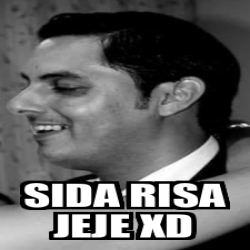 Meme Personalizado - Sida risa jeje xd - 31934670