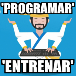 Meme Personalizado - 'Programar' 'Entrenar' - 31935210