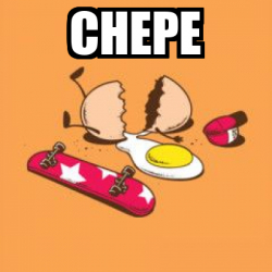 Meme Personalizado - chepe - 31935410