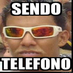 Meme Personalizado - SENDO TELEFONO - 31935416