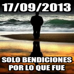 Meme Personalizado - 17/09/2013 Solo bendiciones por lo que fue - 31935652
