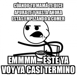 Meme Cereal Guy - cúando tu mamá te dice apura te y hasta ahora estas ...