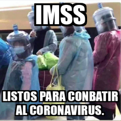 Meme Personalizado - imss LISTOS PARA CONBATIR AL CORONAVIRUS. - 31937331