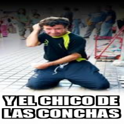 Meme Personalizado - Y el chico de las conchas - 31937934