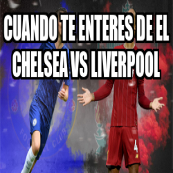 Meme Personalizado - cuando te enteres de el chelsea vs liverpool ...