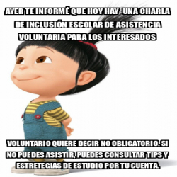 Meme Personalizado - Ayer te informé que hoy hay una charla de ...