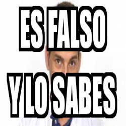 Meme Personalizado - es falso y lo sabes - 31940714