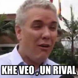 Meme Personalizado - Khe veo , un rival - 31940936