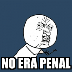 Meme Y U No - no era penal - 31941632