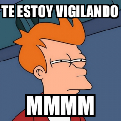 Meme Futurama Fry - Te estoy vigilando Mmmm - 31942268