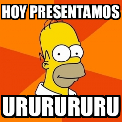 Meme Homer - HOY PRESENTAMOS URURURURU - 31944355