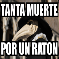 Meme Personalizado - tanta muerte POR UN RATON - 31945390