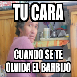 Meme Personalizado - Tu cara Cuando se te olvida el barbijo - 31946349