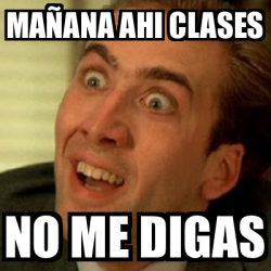 Meme No me digas - mañana ahi clases no me digas - 31946434
