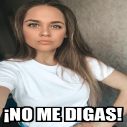 Meme Personalizado - ¡No me digas! - 31947032