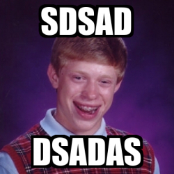 Meme Bad Luck Brian - sdsad dsadas - 31947737