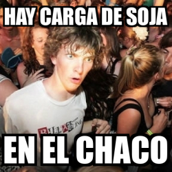 Meme Sudden Realization Ralph - Hay carga de soja En el Chaco - 31947861