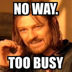 Meme Boromir - No way. Too busy - 31948474