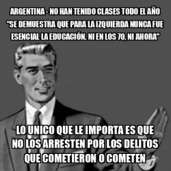 Meme Correction Guy - argentina - no han tenido clases todo el año "se ...