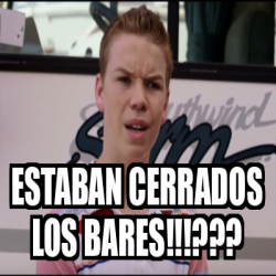 Meme Personalizado - Estaban cerrados los bares!!!??? - 31952531