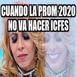 Meme Personalizado - cuando la prom 2020 no va hacer icfes - 31954604