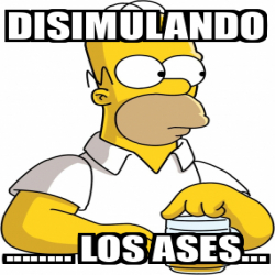 Meme Personalizado - DISIMULANDO ........ LOS ASES... - 31955216