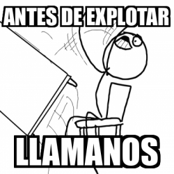 Meme Desk Flip Rage Guy - Antes de explotar Llamanos - 31955432
