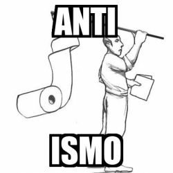 Meme Personalizado - ANTI ISMO - 31955466