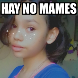 Meme Personalizado - hay no mames - 31955694