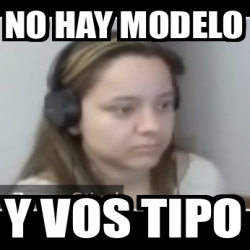 Meme Personalizado - NO HAY MODELO Y vos tipo - 31958912