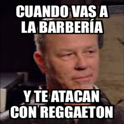 Meme Personalizado - Cuando vas a la barbería Y te atacan con reggaeton ...