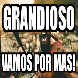 Meme Personalizado - grandioso vamos por mas! - 31959262