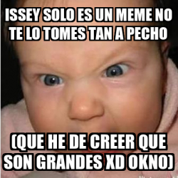 Meme Bebe furioso - Issey solo es un meme no te lo tomes tan a pecho ...