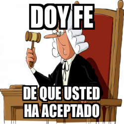 Meme Personalizado - Doy fe De que usted ha aceptado - 31959812