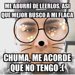 Meme Personalizado - ME ABURRÍ DE LEERLOS, ASI QUE MEJOR BUSCO A MI ...