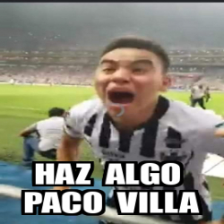 Meme Personalizado - Haz algo paco villa - 31959886
