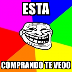 Meme Troll - Esta Comprando te veoo - 31960028
