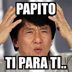 Meme Jackie Chan - Papito Ti para ti.. - 31960062