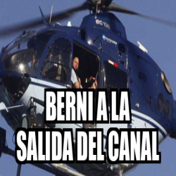 Meme Personalizado - BERNI A LA SALIDA DEL CANAL - 31960190