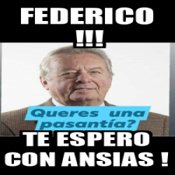 Meme Personalizado - Federico !!! Te espero con ansias ! - 31961815