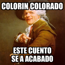 Meme Joseph Ducreux - colorin colorado este cuento se a acabado - 31963894