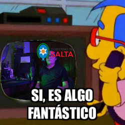 Meme Personalizado - si, es algo fantástico - 31964248