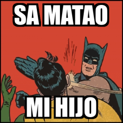 Meme Batman slaps Robin - SA MATAO Mi hijo - 31964549