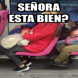 Meme Personalizado - Señora Esta Bien? - 31967574