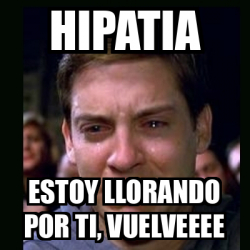 Meme crying peter parker - HIPATIA ESTOY LLORANDO POR TI, VUELVEEEE ...