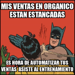 Meme Batman slaps Robin - MIS VENTAS EN ORGANICO ESTAN ESTANCADAS ES ...